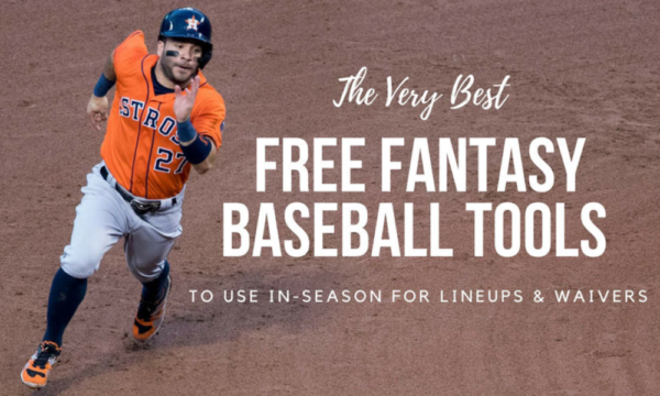 Top 38 FREE Fantasy Baseball Tools to Use In-Season For Lineups & Waivers